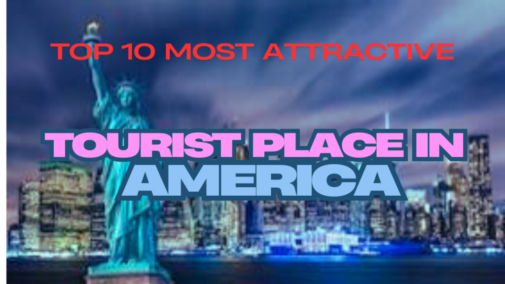 Top 10 Most Attractive Tourist Places in America - FACT Philia
